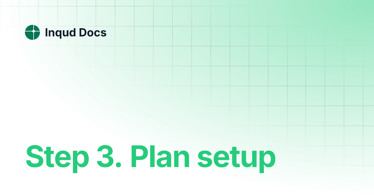 Step 3. Plan setup | Inqud Docs